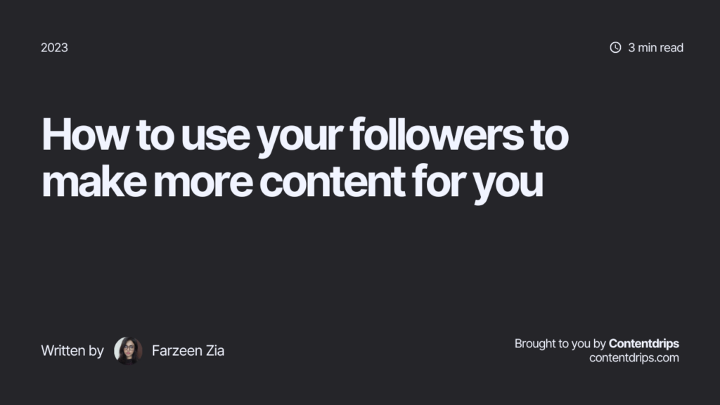 How to use your followers to make more content for you - Contentdrips